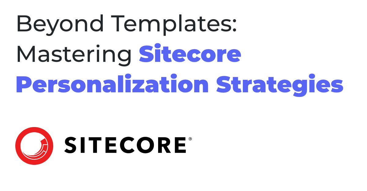 Beyond Templates: Mastering Sitecore Personalization Strategies ... Beyond Templates: Mastering Sitecore Personalization Strategies ...