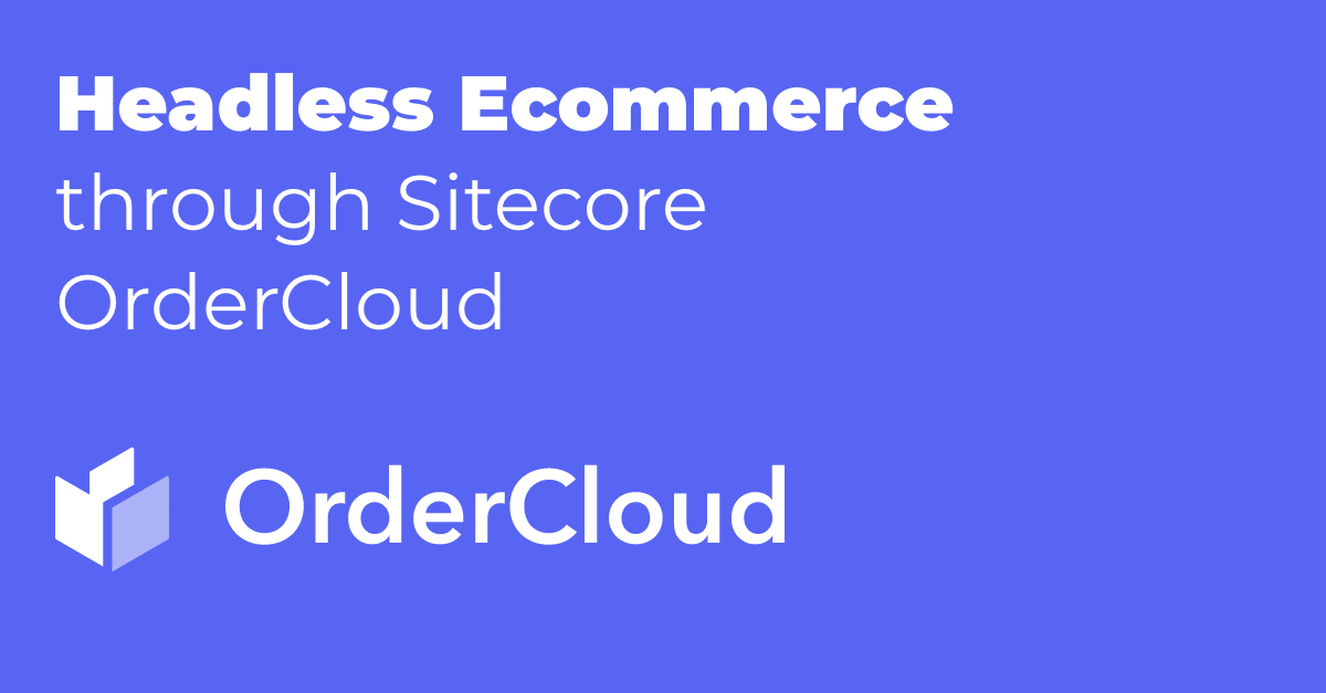 Headless Ecommerce through Sitecore OrderCloud - Addact Technologies Headless Ecommerce through Sitecore OrderCloud - Addact Technologies