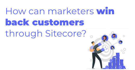 How can marketers win back customers through Sitecore? - Addact How can marketers win back customers through Sitecore? - Addact