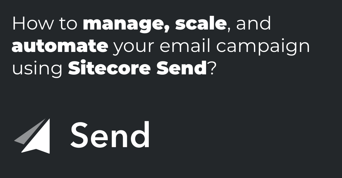 How to manage, scale, and automate your email campaign using Sitecore ... How to manage, scale, and automate your email campaign using Sitecore ...
