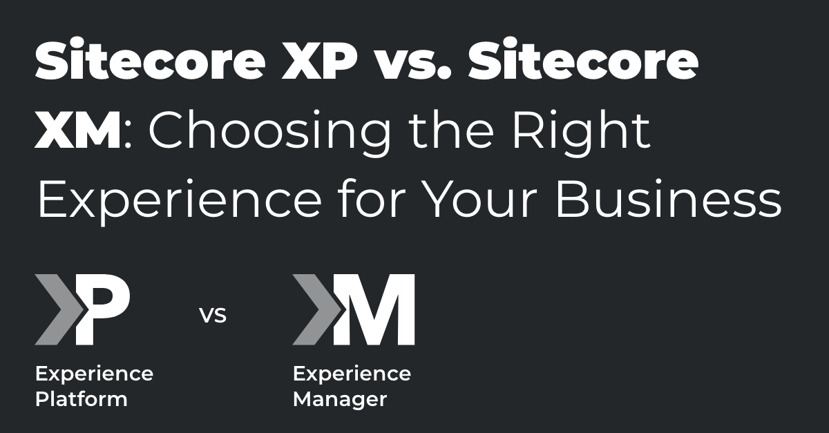 Sitecore XP vs. Sitecore XM: Choosing the Right Experience for Your ... Sitecore XP vs. Sitecore XM: Choosing the Right Experience for Your ...