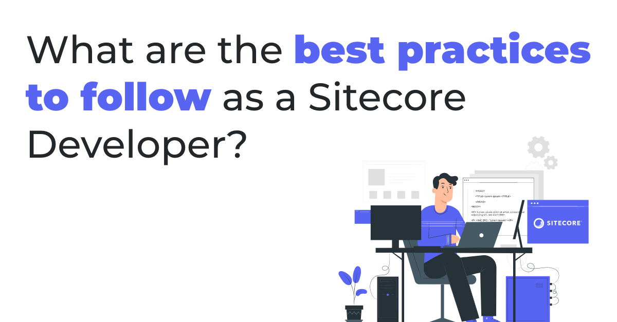 What Are The Best Practices To Follow As A Sitecore Developer Addact Technologies